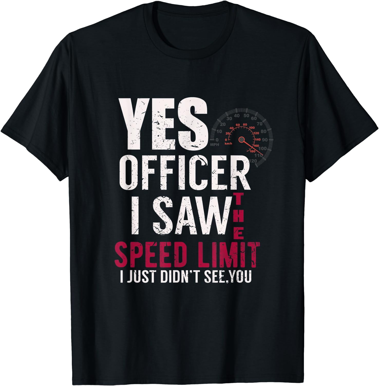 Yes Officer I Saw The Speed Limit I Just Didnt See You Funny T-Shirt ...