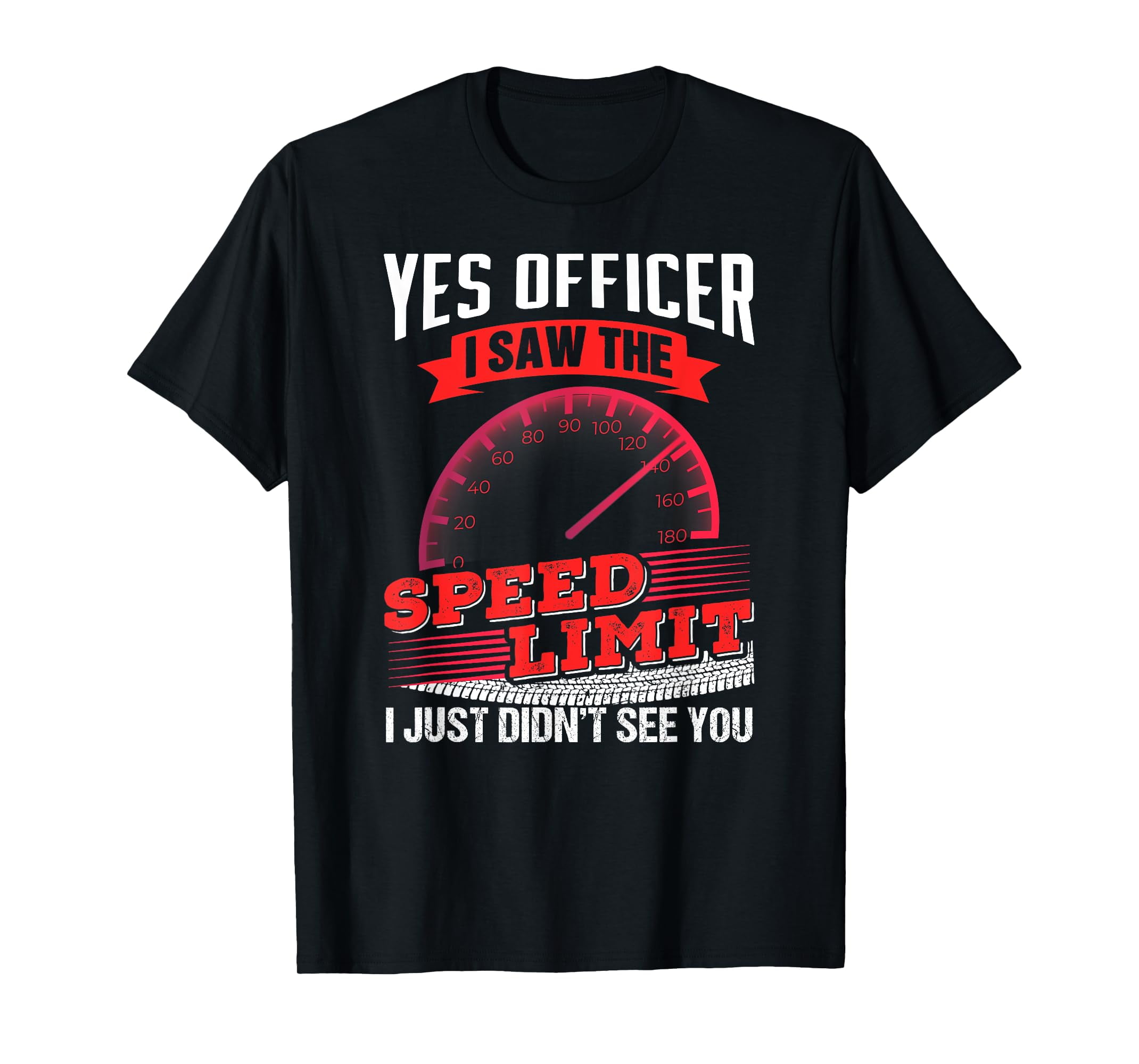 Yes Officer I Saw The Speed Limit Sayings Car Racing T-Shirt-L ...