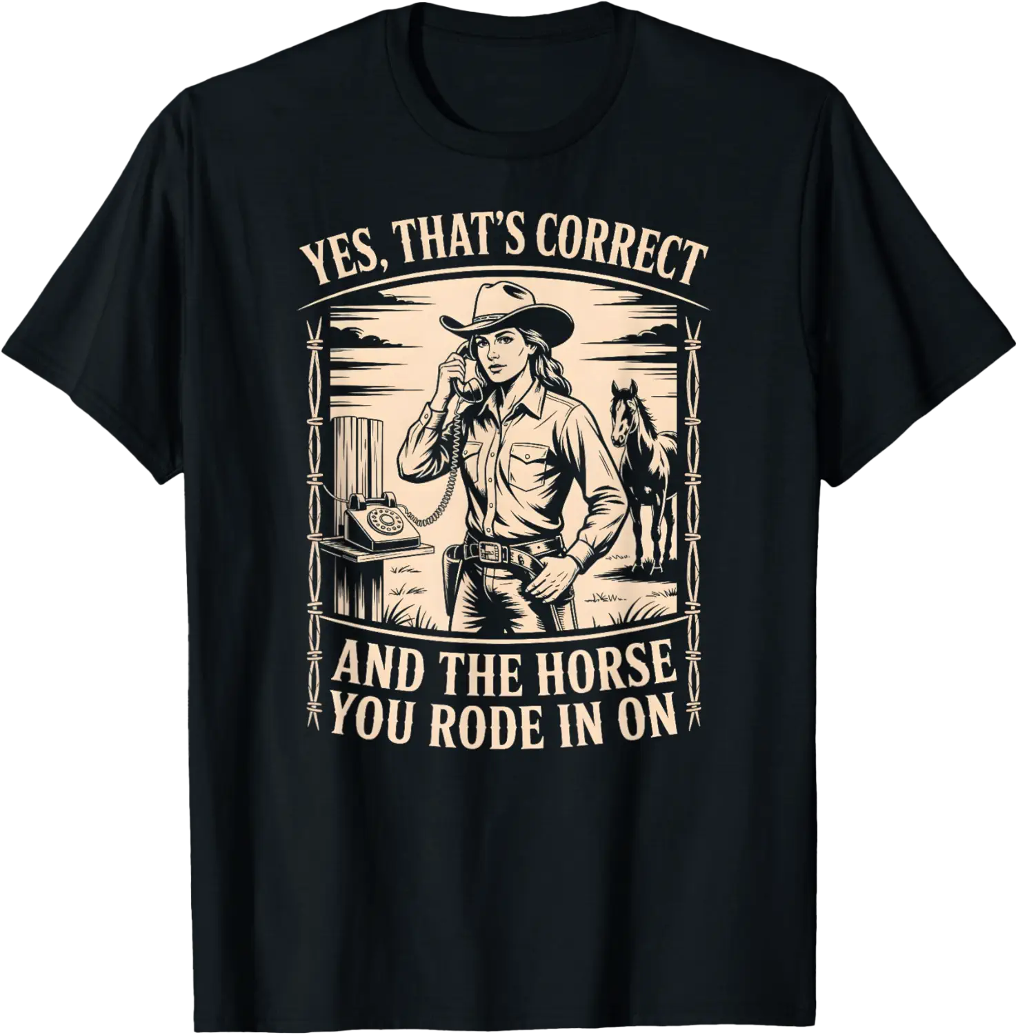 Yes That'S Correct And The Horse You Rode In On Retro T-Shirt - Walmart.com