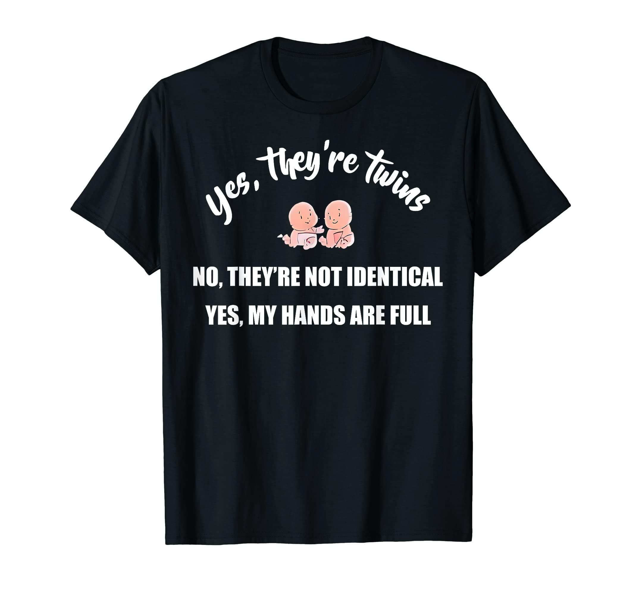 Yes They’re Twins No They’re Not Identical Yes My Hands Full T-Shirt ...