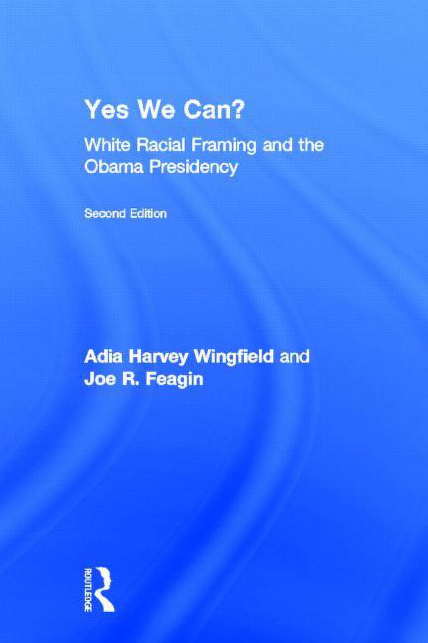 Yes We Can?: White Racial Framing and the Obama Presidency, (Hardcover ...