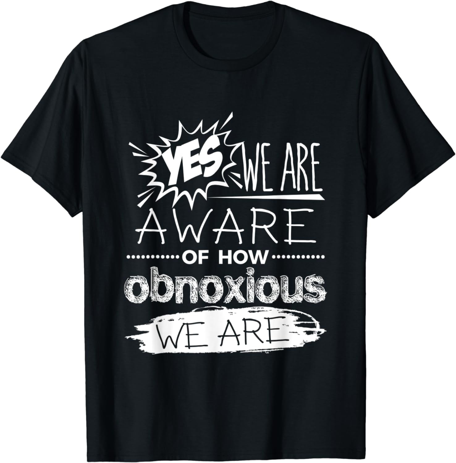 Yes We Know How Obnoxious We Are Matching Group T-Shirt - Walmart.com