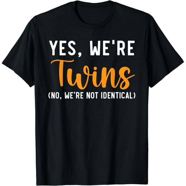 Yes We're Twins No Were Not Identical Siblings T-Shirt - Walmart.com