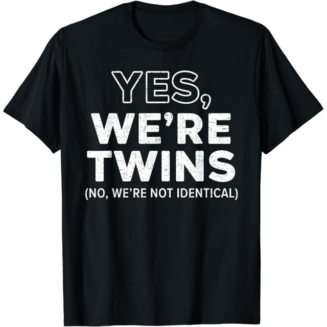 Yes We're Twins No Were Not Identical Siblings T-Shirt - Walmart.com