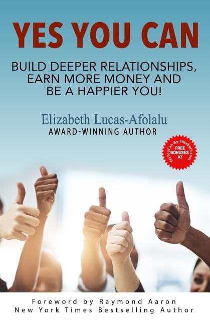 Yes You Can: Build Deeper Relationships, Earn More Money and Be a ...