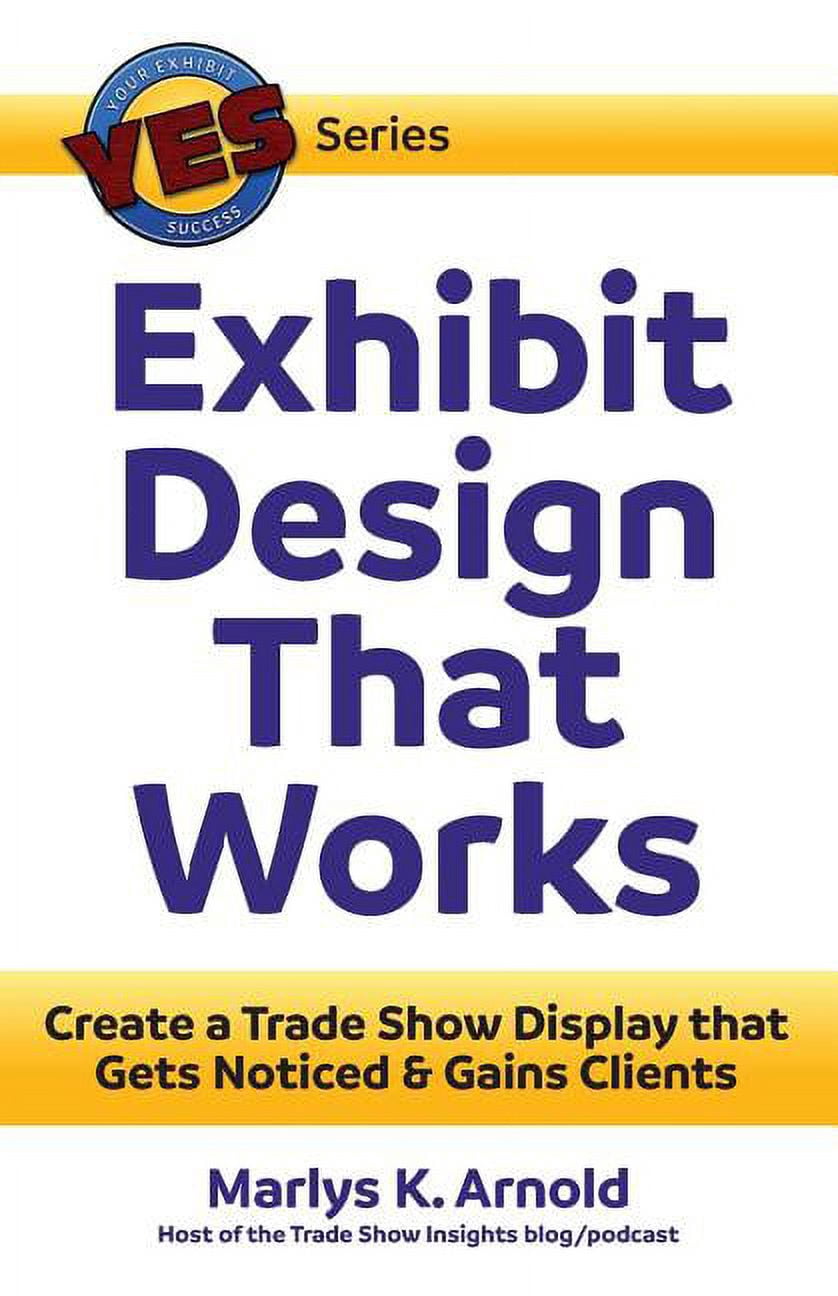Yes: Your Exhibit Success Exhibit Design That Works: Create a Trade ...