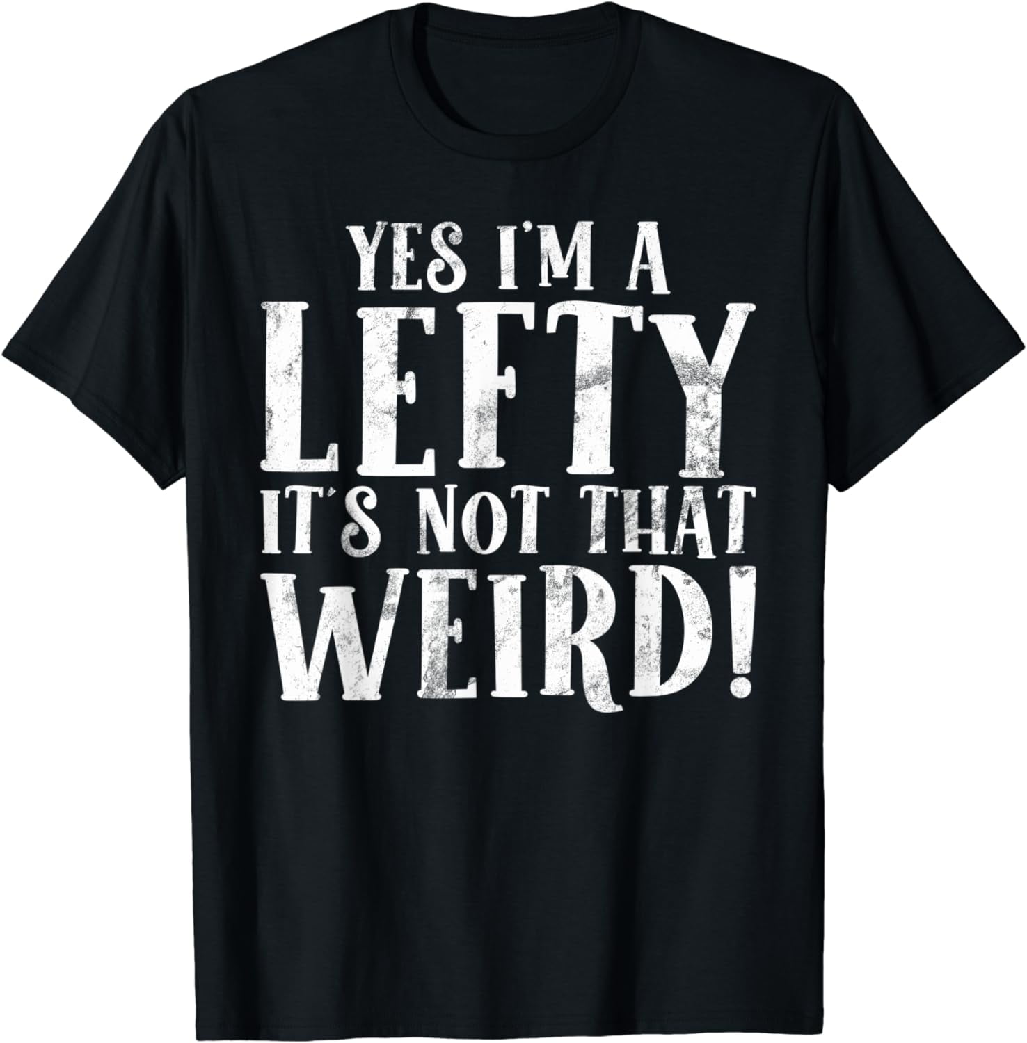 Yes im a Lefty its not that weird Lefty T-Shirt - Walmart.com