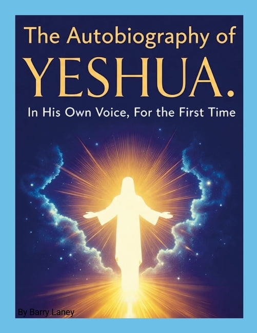 Yeshua's Autobiography by Barry Laney: God in the Flesh - The Story ...