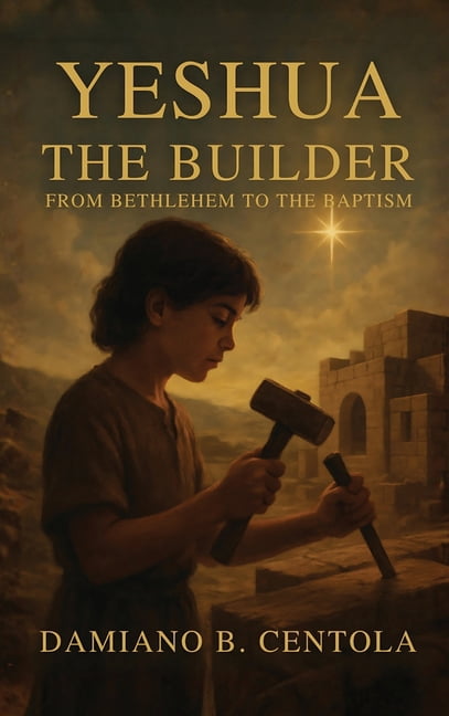 Yeshua the Builder: From Bethlehem to the Baptism, (Hardcover ...
