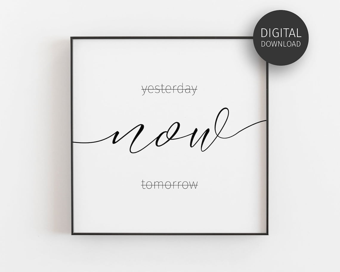 Yesterday Now Tomorrow, Downloadable Posters, Motivational Poster, Wall ...