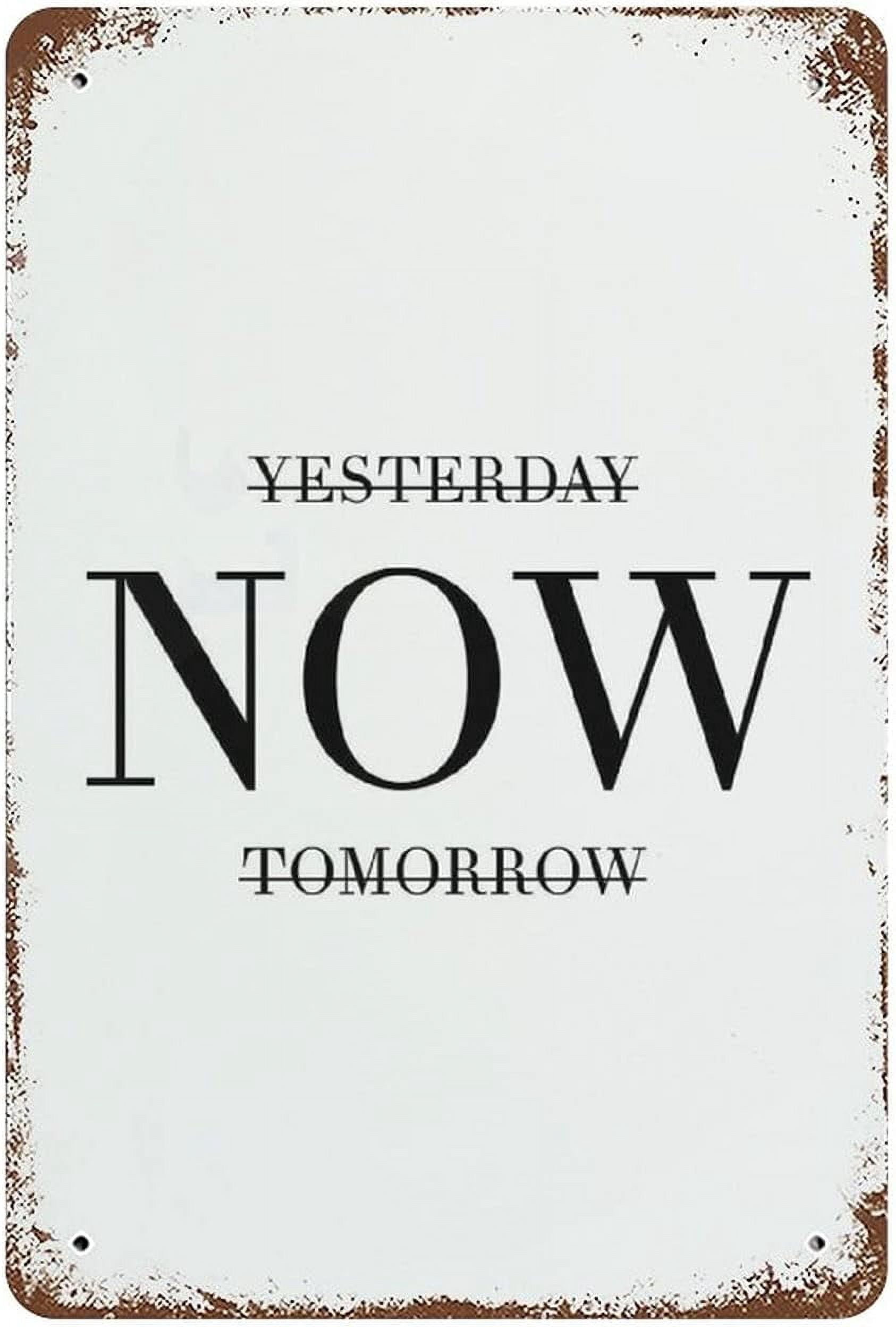 Yesterday Now Tomorrow Quote Metal Tin Signs Wall Decor Funny Decor for ...