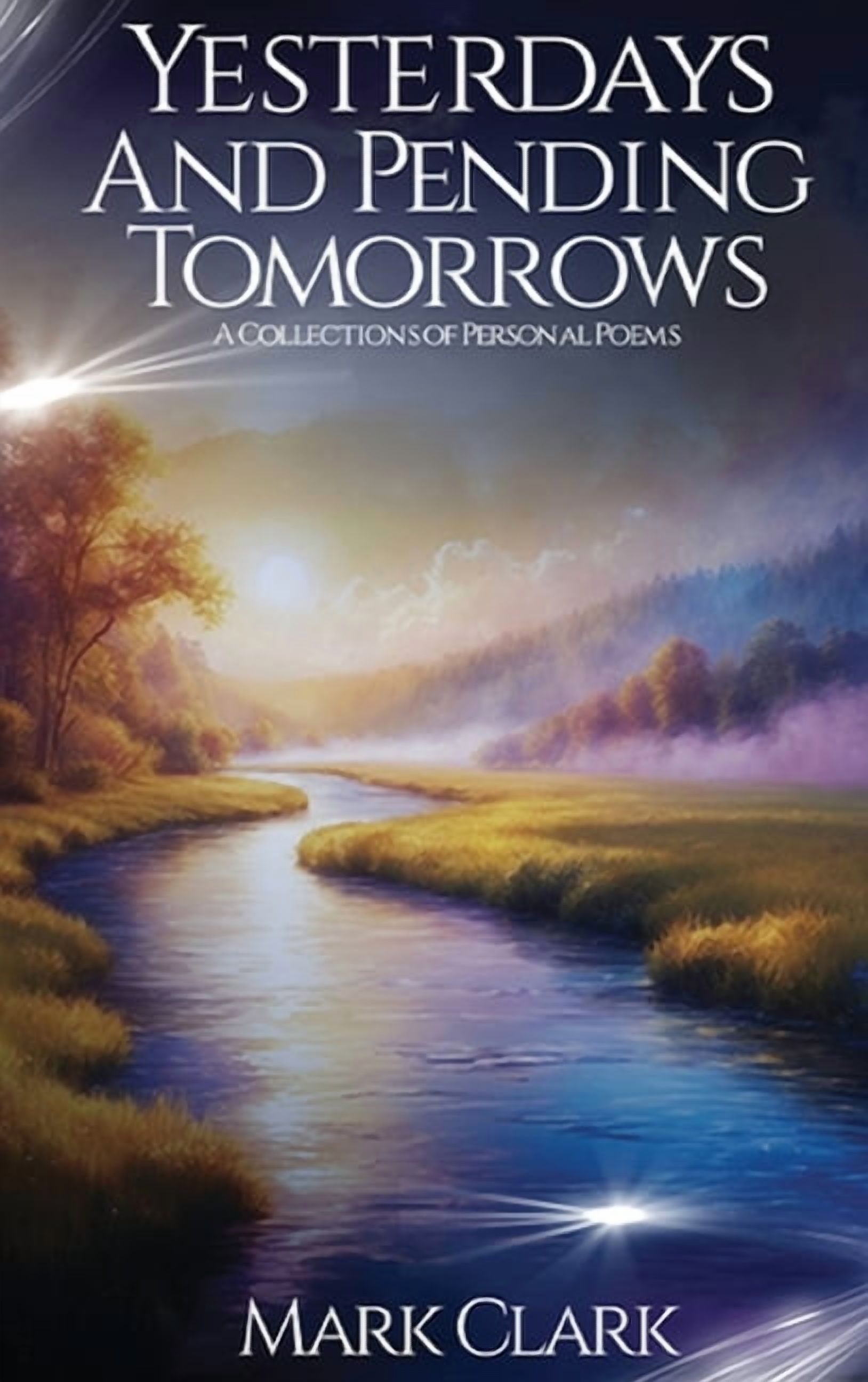 Yesterdays and Pending Tomorrows: A Collection of Poems: A Collections ...