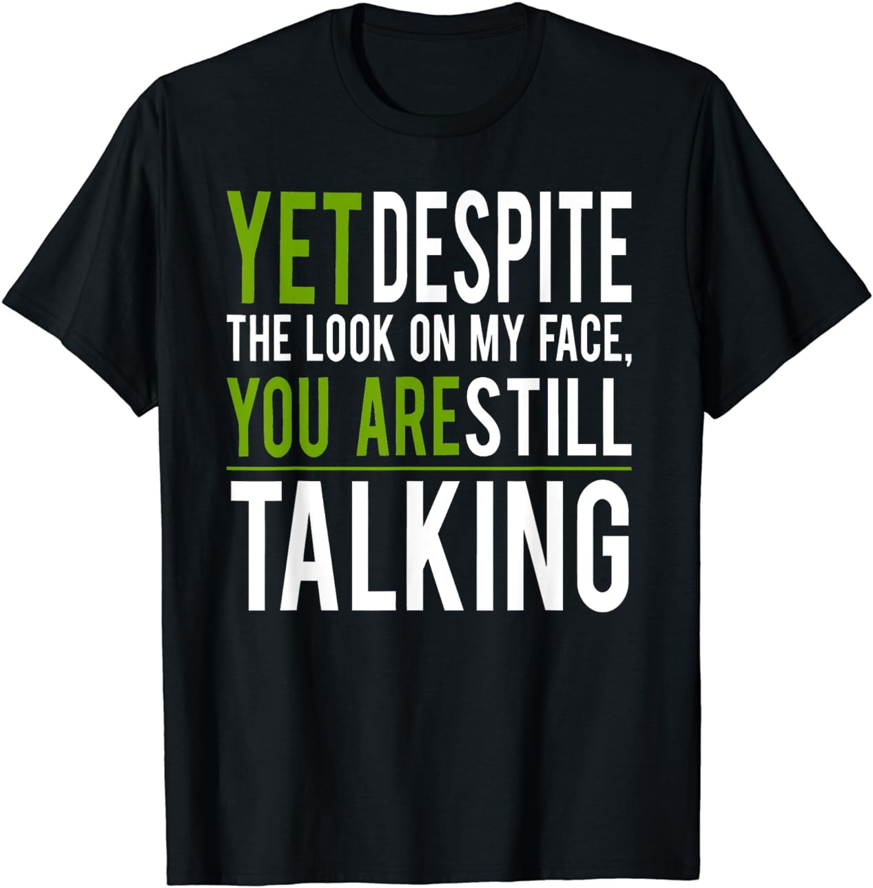 Yet Despite The Look On My Face You're Still Talking Cotton T-Shirt ...