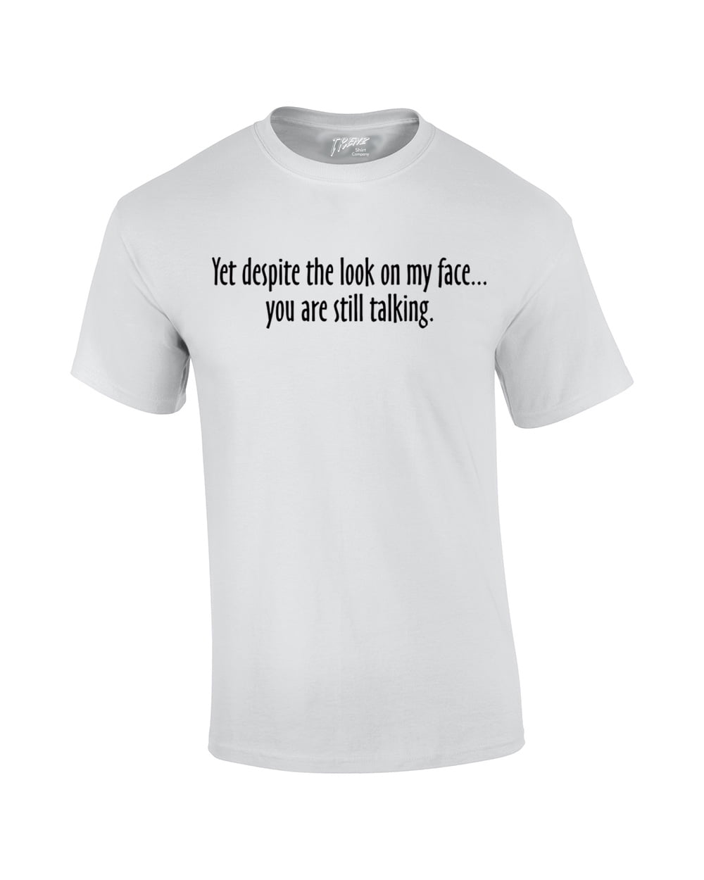 Yet Despite The Look on My Face You're Still Talking Funny Sarcastic ...