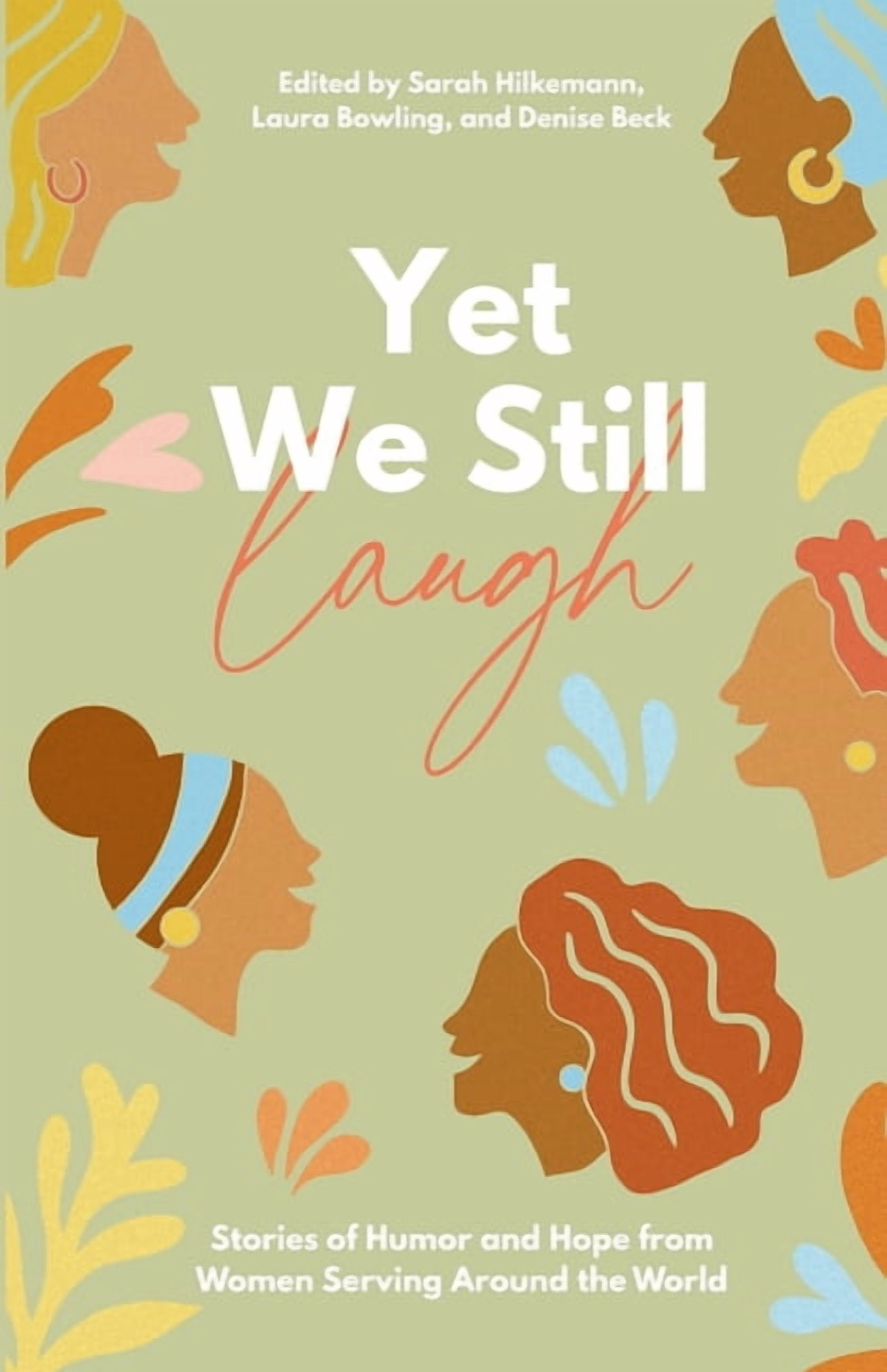 Yet We Still Laugh: Stories of Humor and Hope from Women Serving Around ...