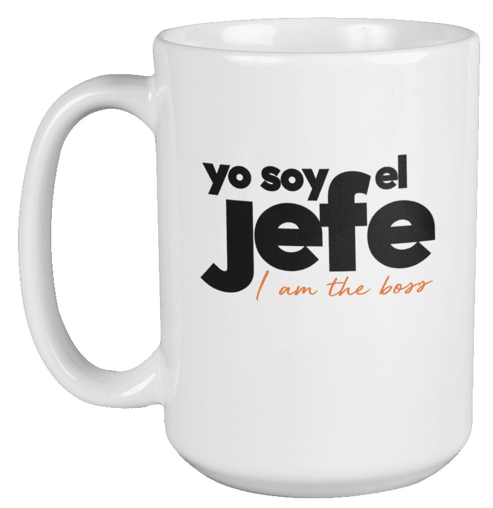 Yo Soy el Jefe I Am the Boss Spanish Coffee & Tea Mug or Decor for ...