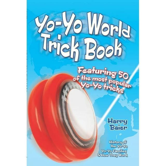 Yo-Yo World Trick Book: Featuring 50 of the Most Popular Yo-Yo Tricks ...