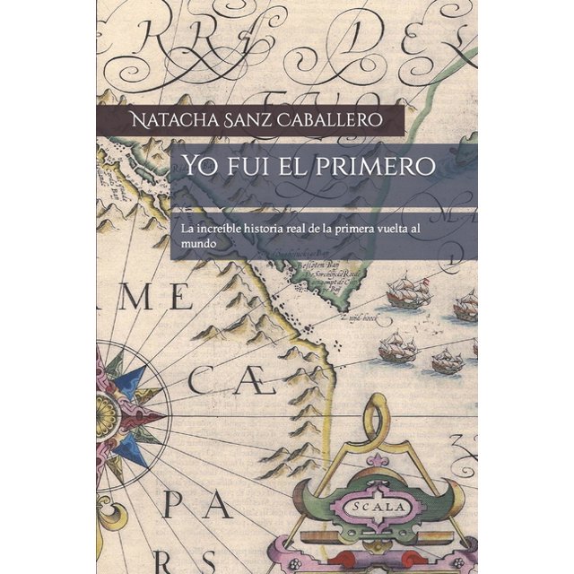 Yo fui el primero: La incre?ble historia real de la primera vuelta al mundo - Walmart.com