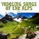 Yodeling Songs of the Alps (Remaster) - Walmart.com