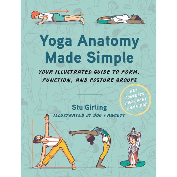 Yoga Anatomy Made Simple: Your Illustrated Guide to Form, Function, and ...