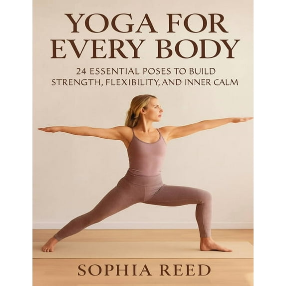 Yoga Anatomy and Physiology For Every Body: 24 Essential Poses to Build ...
