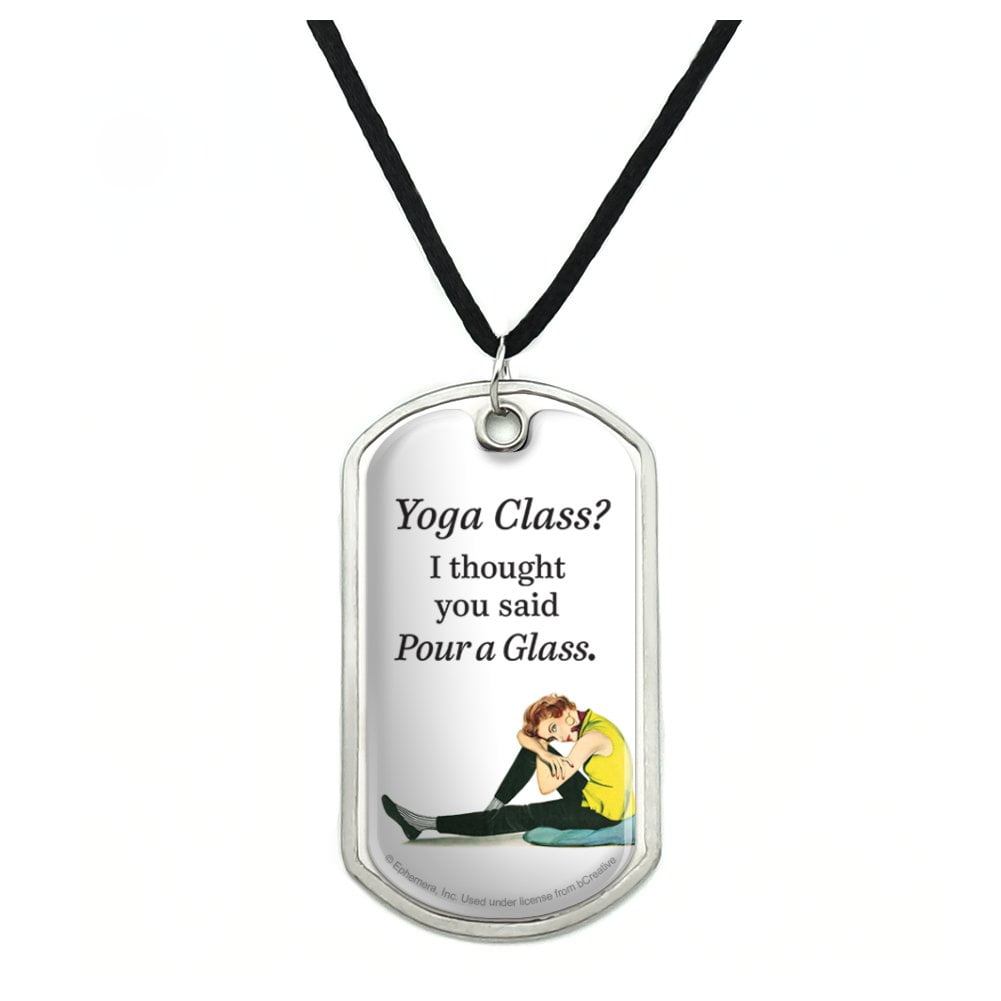 Yoga Class I Thought you Said Pour a Glass Funny Humor Military Dog Tag ...