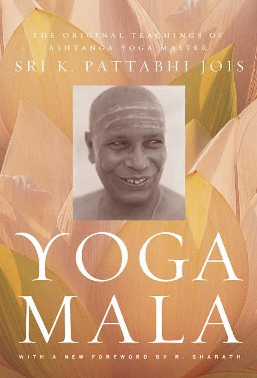 Yoga Mala : The Original Teachings of Ashtanga Yoga Master Sri K ...