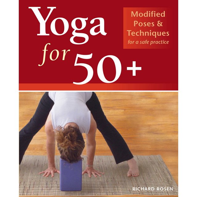 Yoga for 50+ : Modified Poses and Techniques for a Safe Practice ...