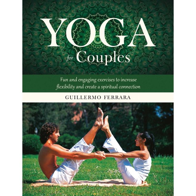 Yoga for Couples : Fun and Engaging Exercises to Increase Flexibility ...