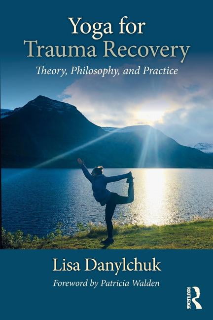 Yoga for Trauma Recovery: Theory, Philosophy, and Practice (Paperback ...