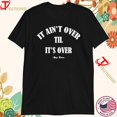 Yogi Berra It Aint Over Till Its Over T Shirts