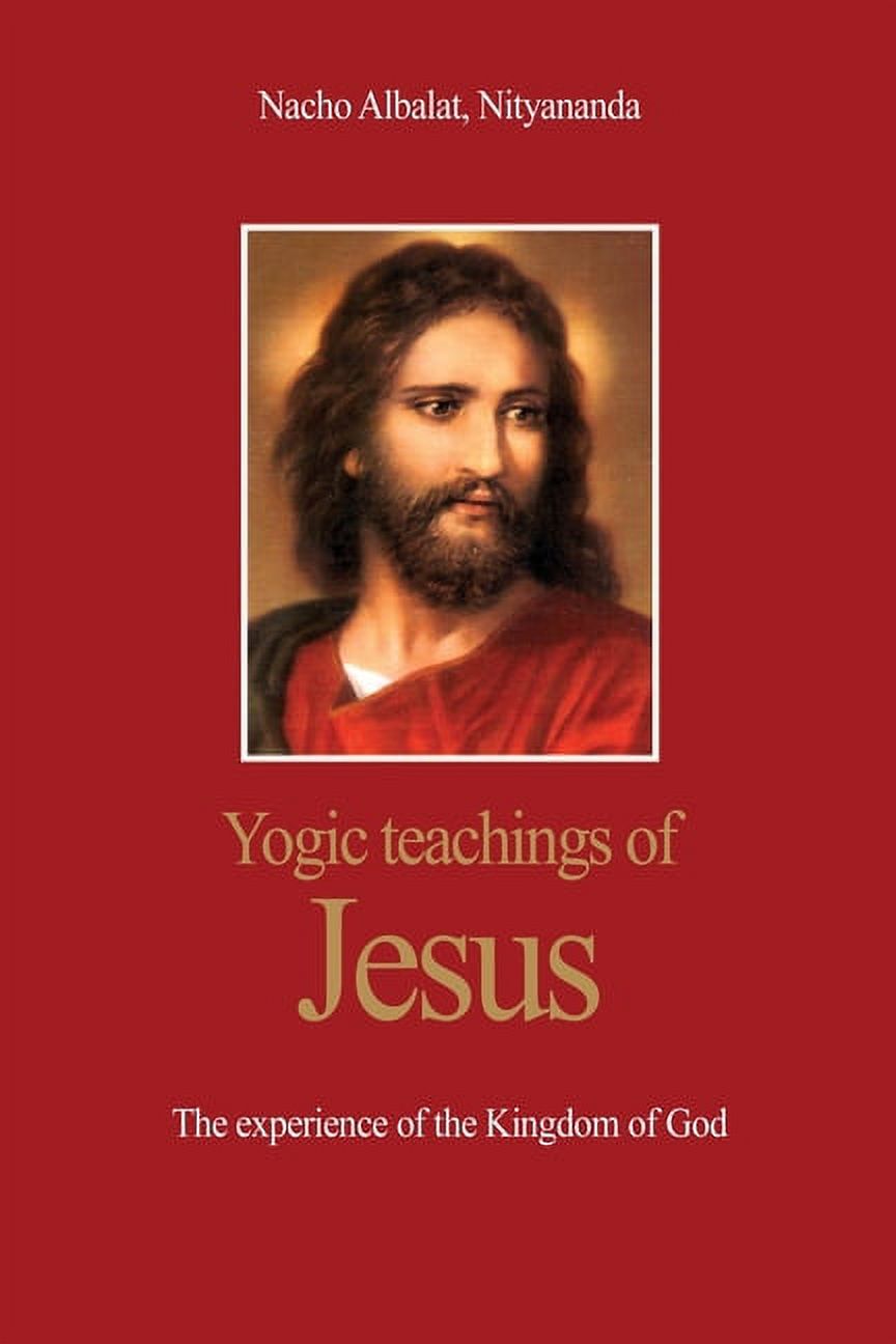 Yogic teachings of Jesus (Paperback) by Nacho Albalat - Walmart.com