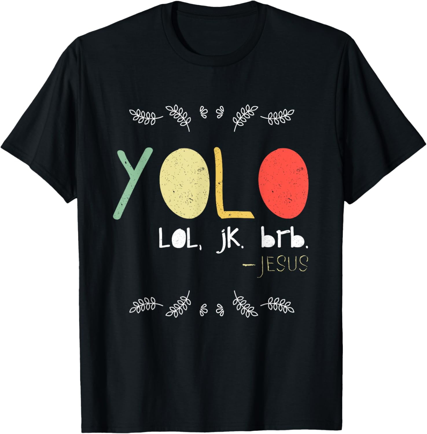 Yolo LOL JK BRB Jesus Christian Faith Followers Shirt - Walmart.com
