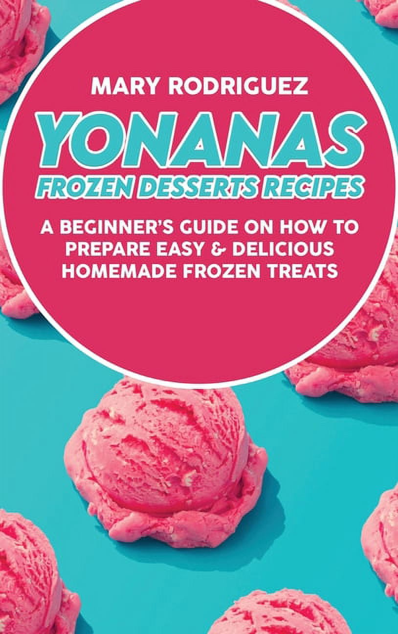 Yonanas Frozen Desserts Recipes : A Beginner's Guide On How To Prepare ...