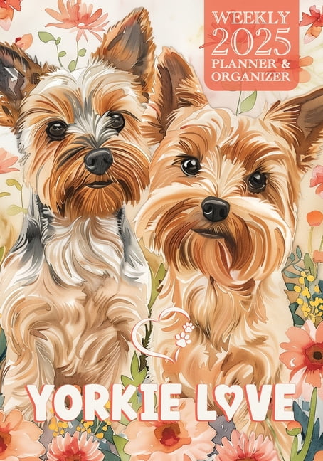 Yorkie Love 2025 Weekly Planner and Organizer, (Paperback) - Walmart.com