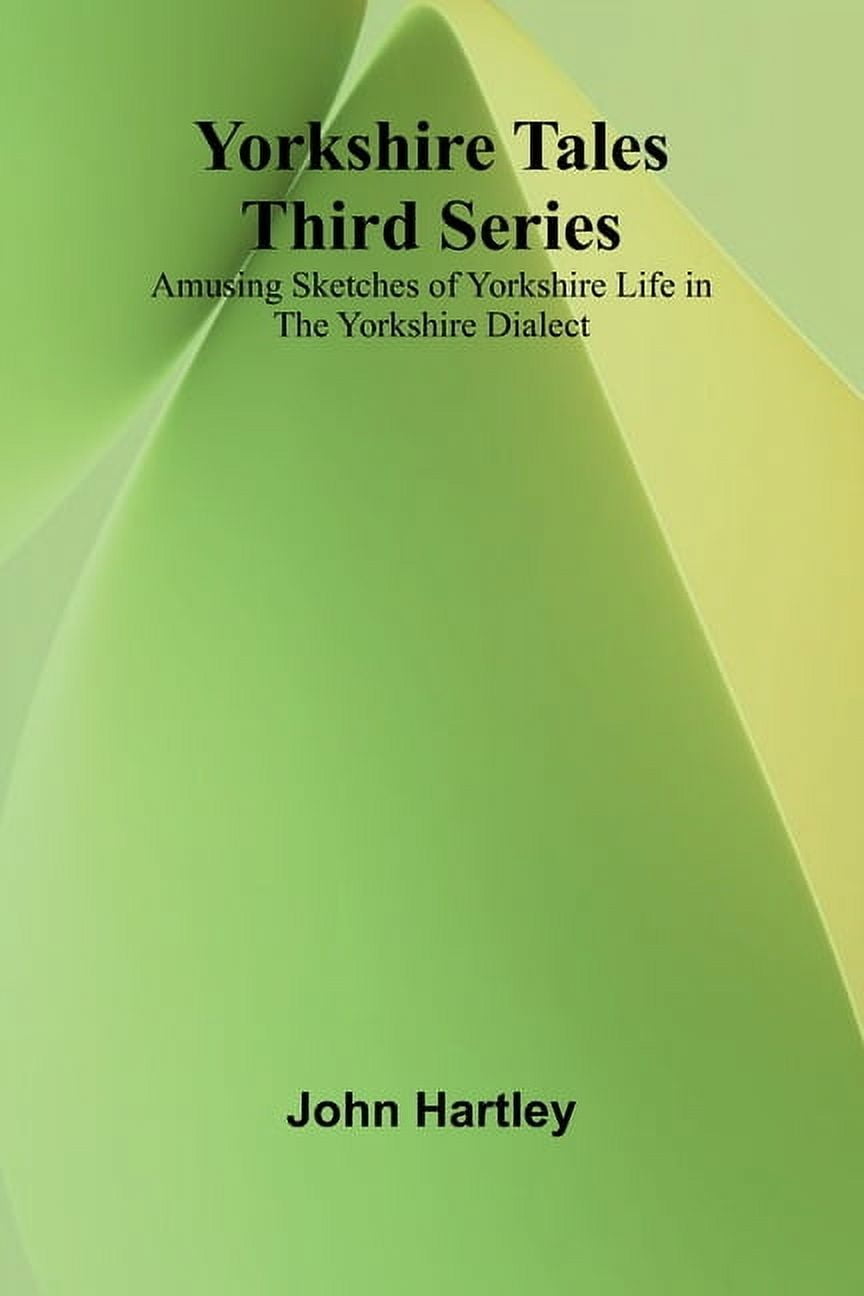 Yorkshire Tales. Third Series Amusing sketches of Yorkshire Life in the ...