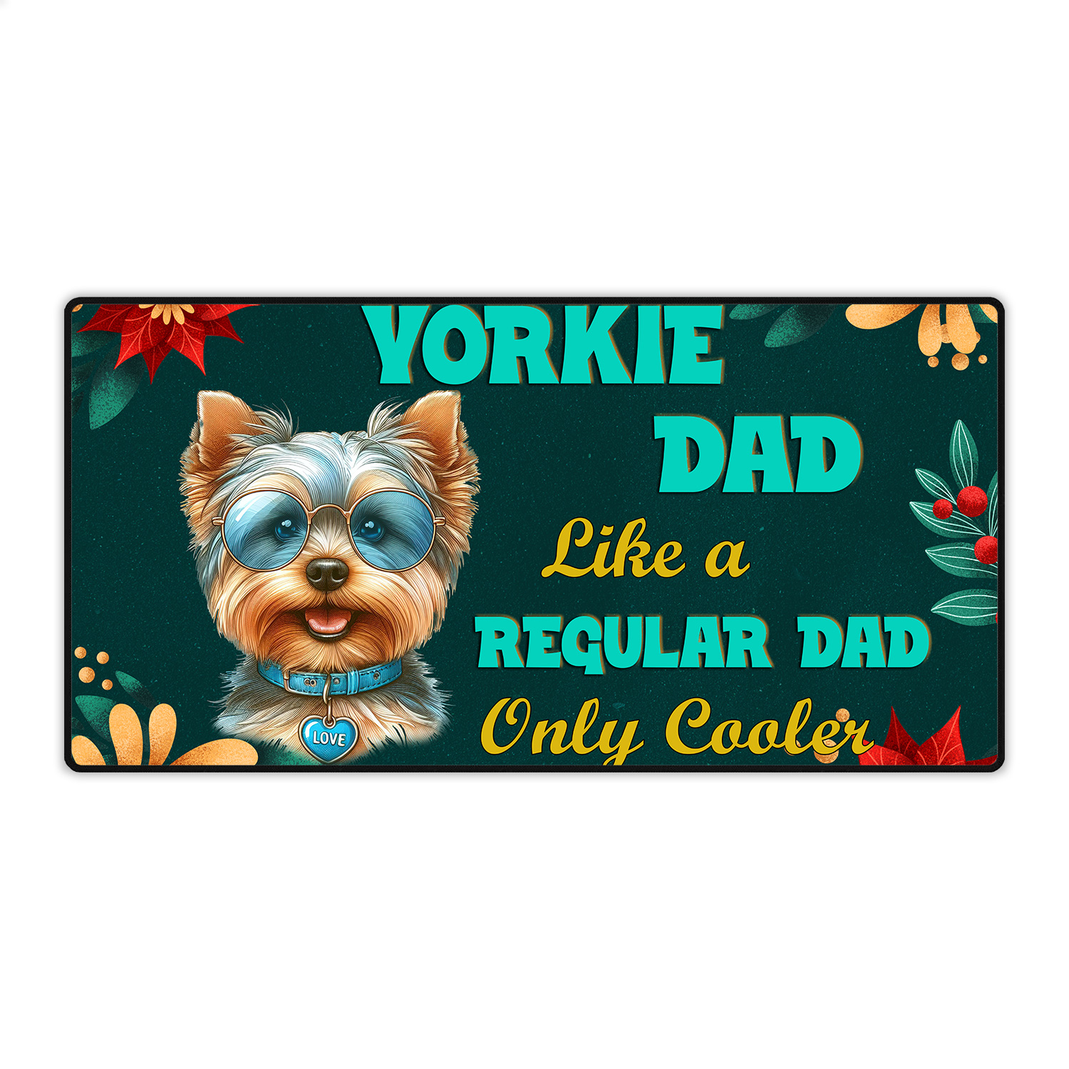 Yorkshire Terrier Dad Like a Regular Dad Only Cooler Happy Father's Day ...