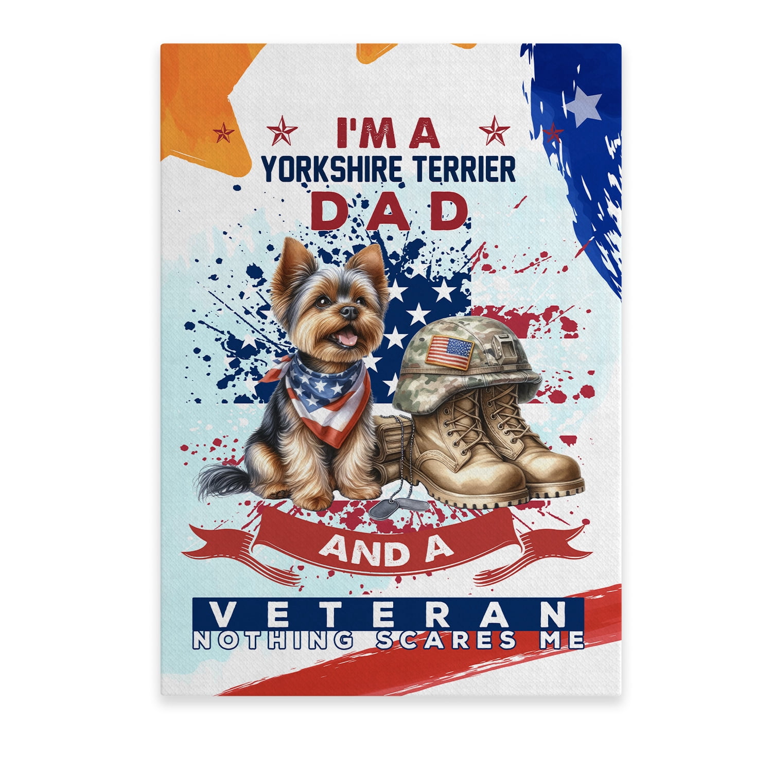 I'm a Yorkshire Terrier Dad and a Veteran, Nothing Scares me Happy ...