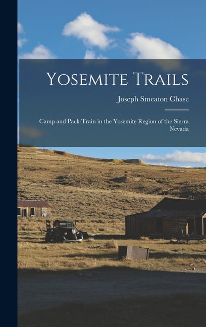 Yosemite Trails: Camp and Pack-Train in the Yosemite Region of the ...