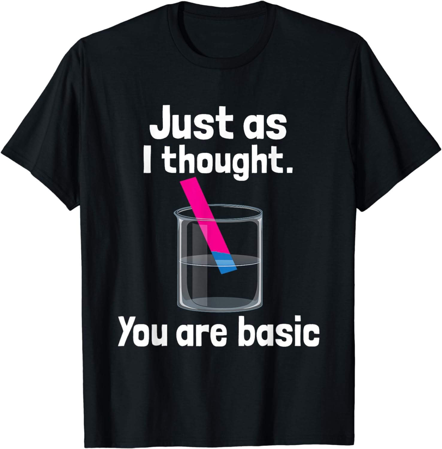 You Are Basic - Chemistry Humor Science Teacher Litmus Test T-Shirt ...