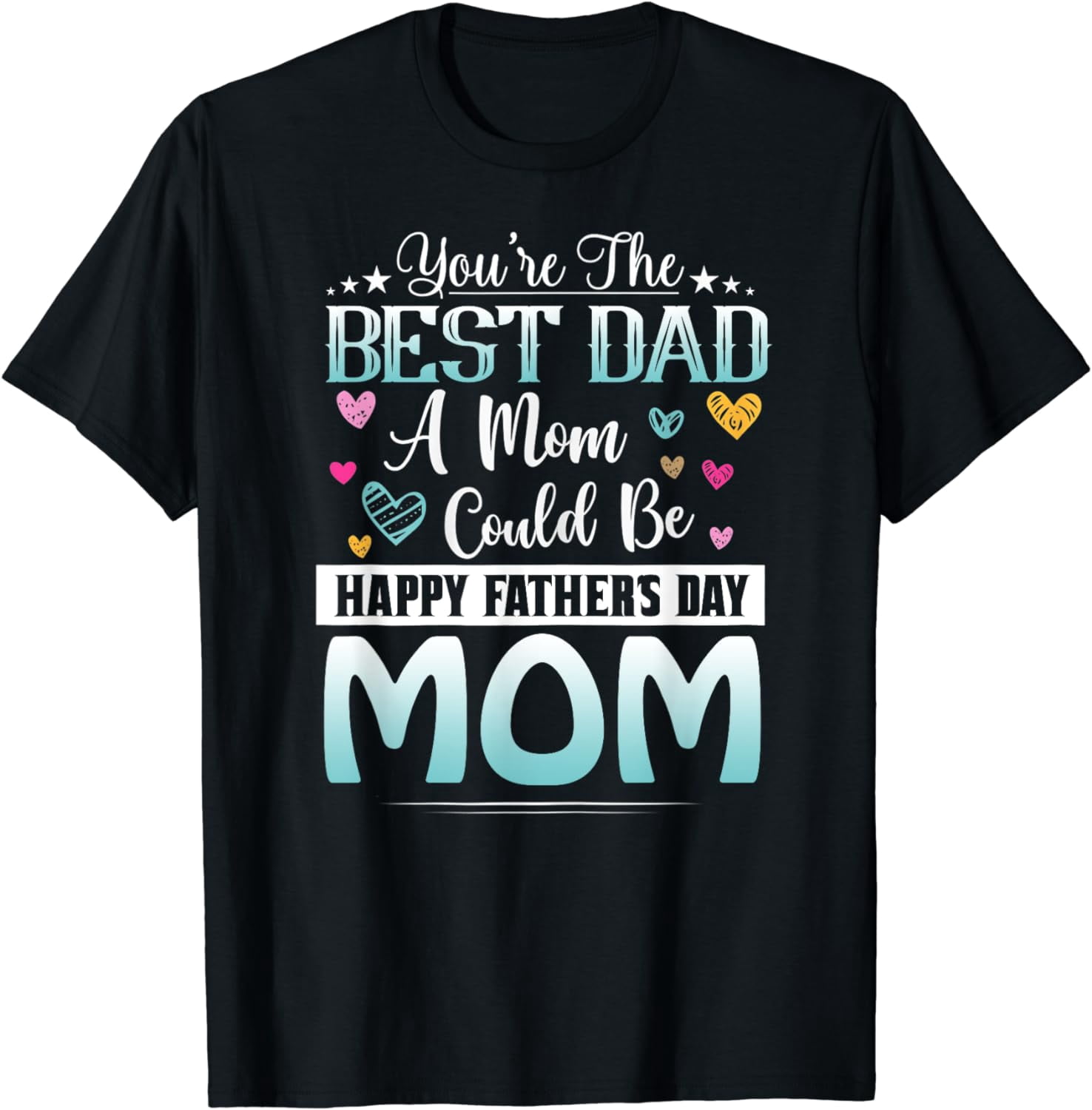 You Are Best Dad A Mom Could Be Happy Fathers Day T-Shirt - Walmart.com