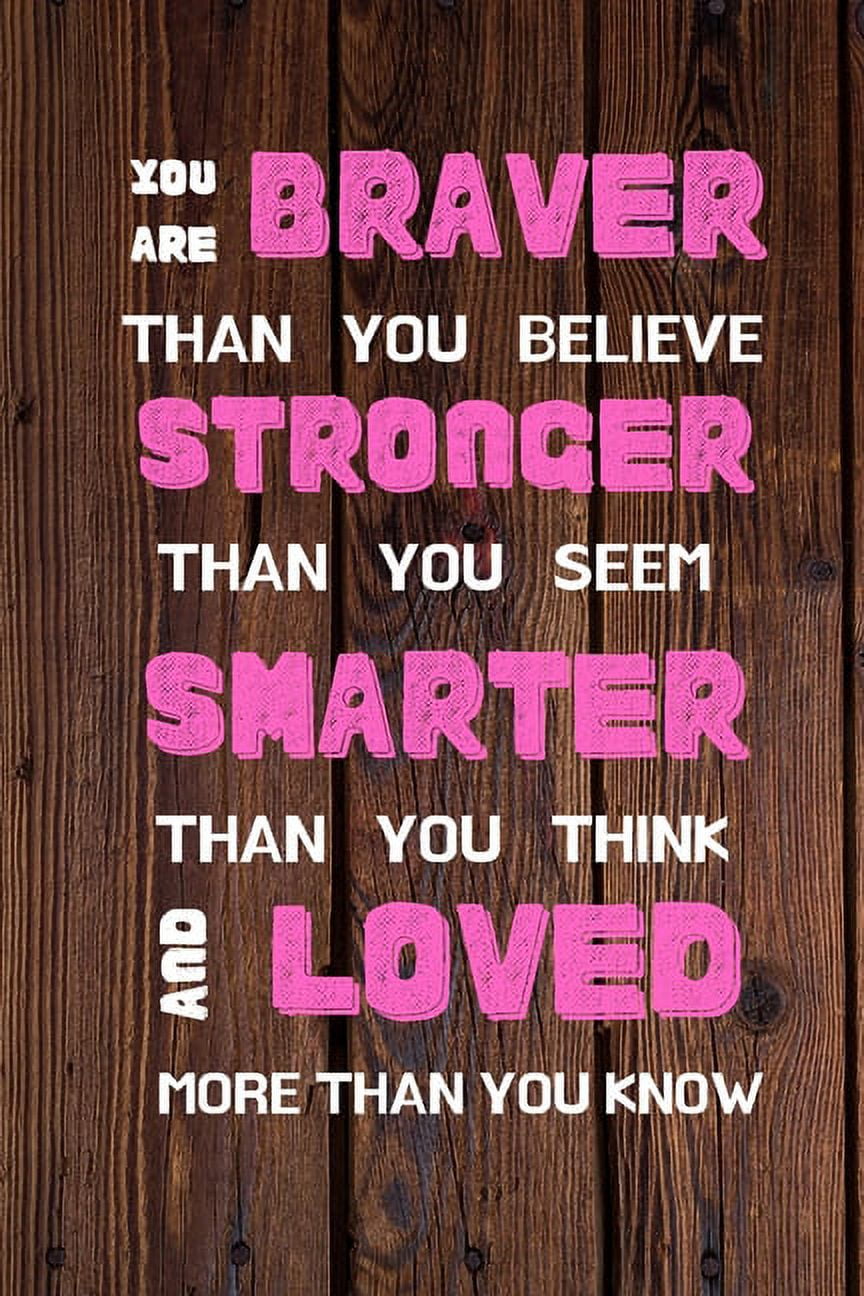 You Are Braver Than You Believe Stronger Than You Seem Smarter Than You ...