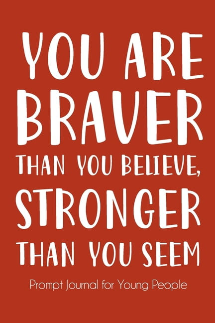 You Are Braver Than You Believe and Stronger Than You Seem: Creative ...