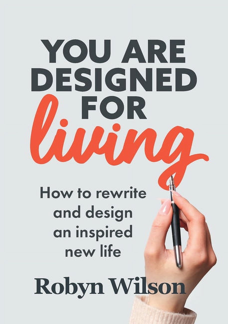 You Are Designed for Living: How to rewrite and design an inspired new ...