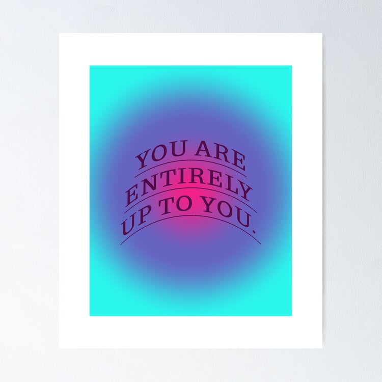 You Are Entirely Up To You Quote Aura Poster- Unframed Poster | Wall ...
