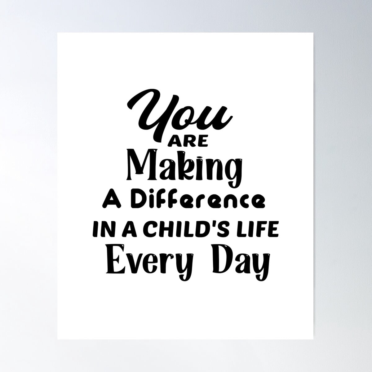 You Are Making A Difference In A Child'S Life Every Day Poster Wall Art ...