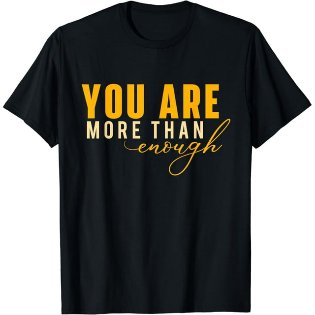 You Are More Than Enough - Positivity Inspirational Quotes T-Shirt ...
