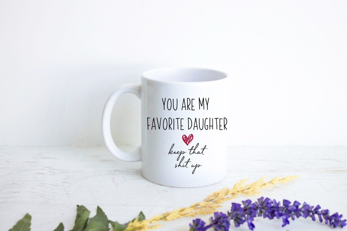 You Are My Favorite Daughter Mug Personalized for Her Daughter Birthday ...