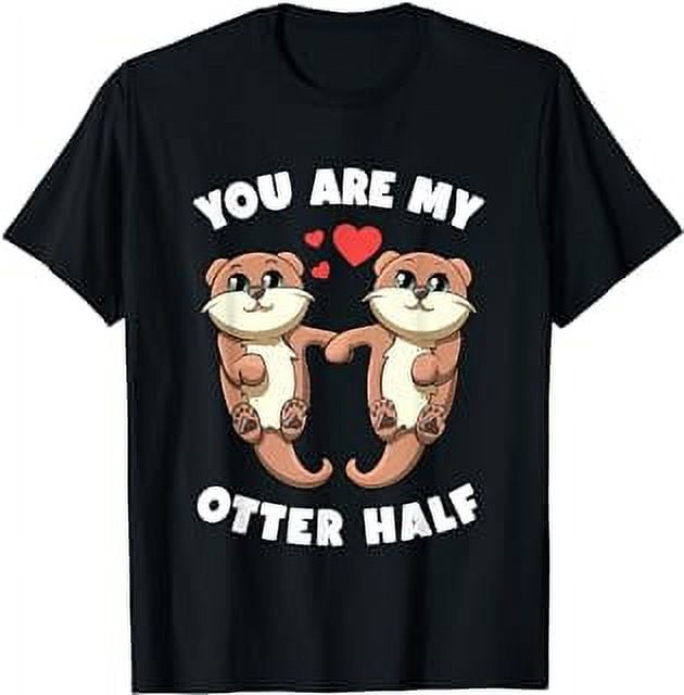 You Are My Otter Half Sea Otters Holding Hands Otter Puns T Shirt