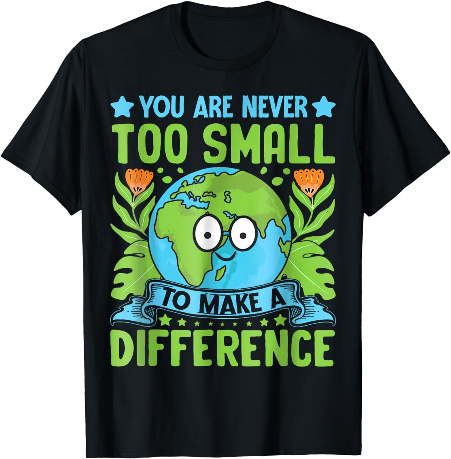You Are Never Too Small To Make Different Earth Day 2024 T-Shirt ...